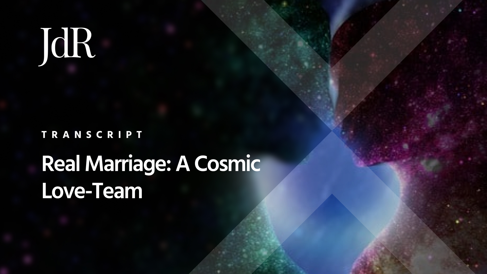 Real Marriage: A Cosmic Love-Team - John de Ruiter