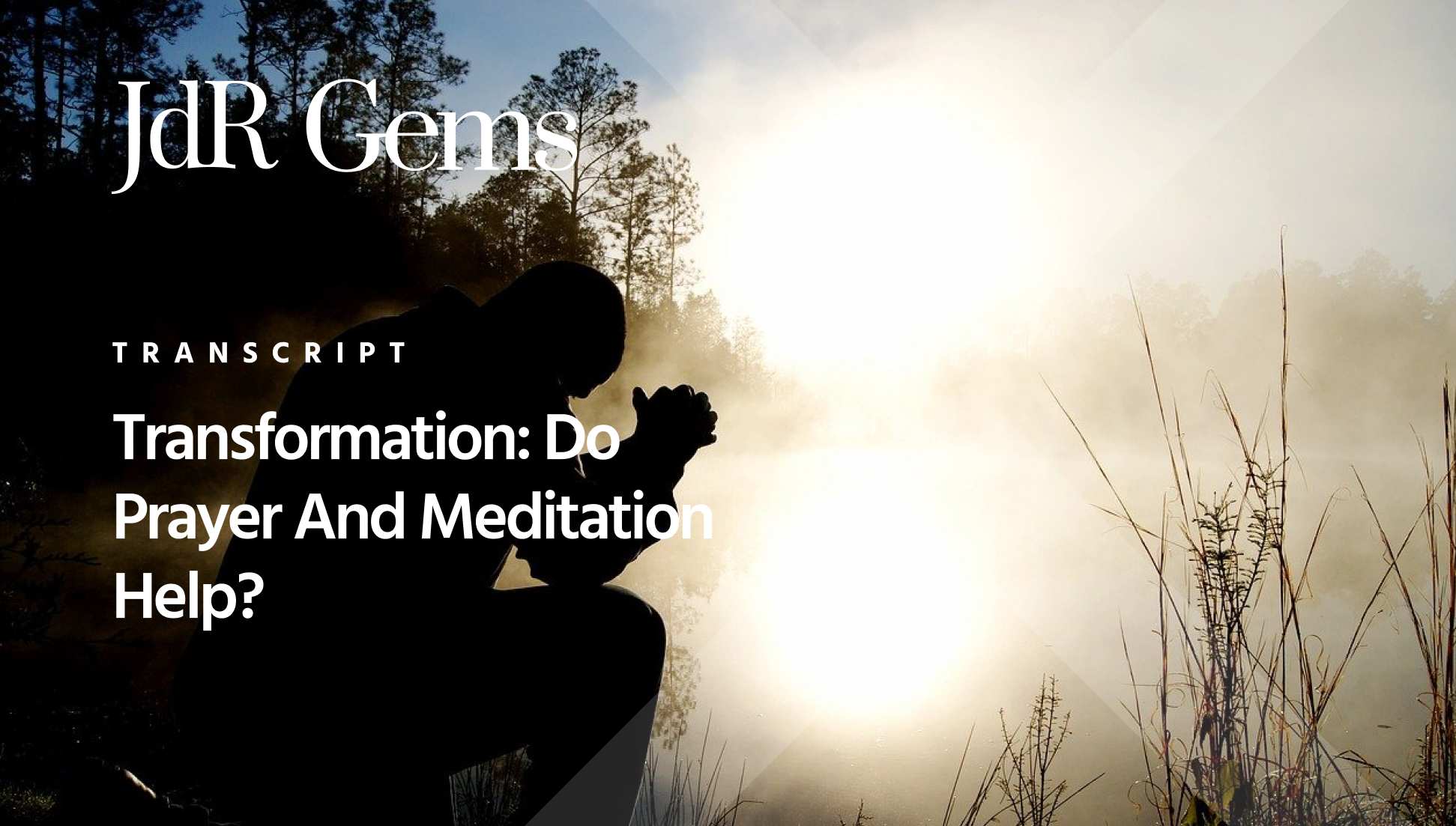 Transformation: Do Prayer And Meditation Help? - John de Ruiter