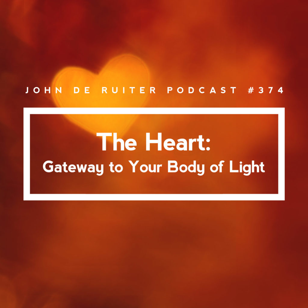 The Heart: Gateway to Your Body of Light - John de Ruiter