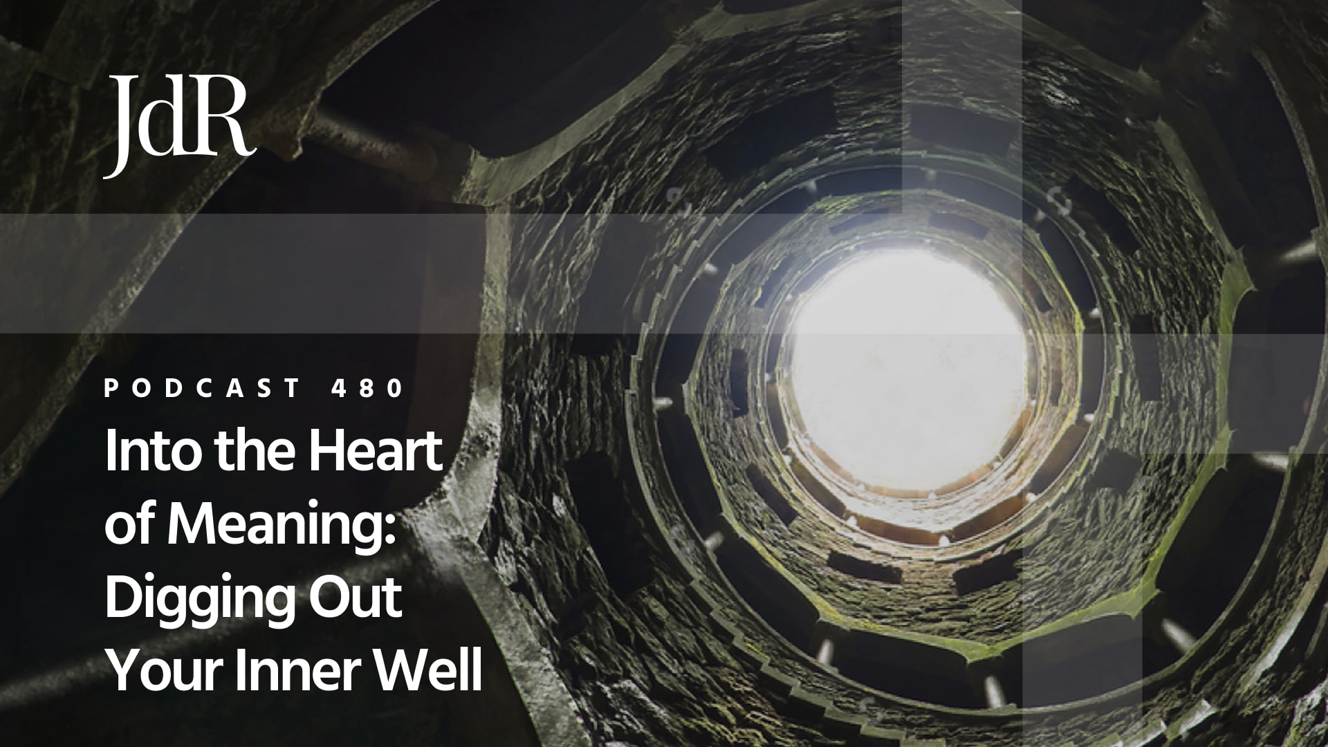 Into the Heart of Meaning: Digging Out Your Inner Well - John de Ruiter