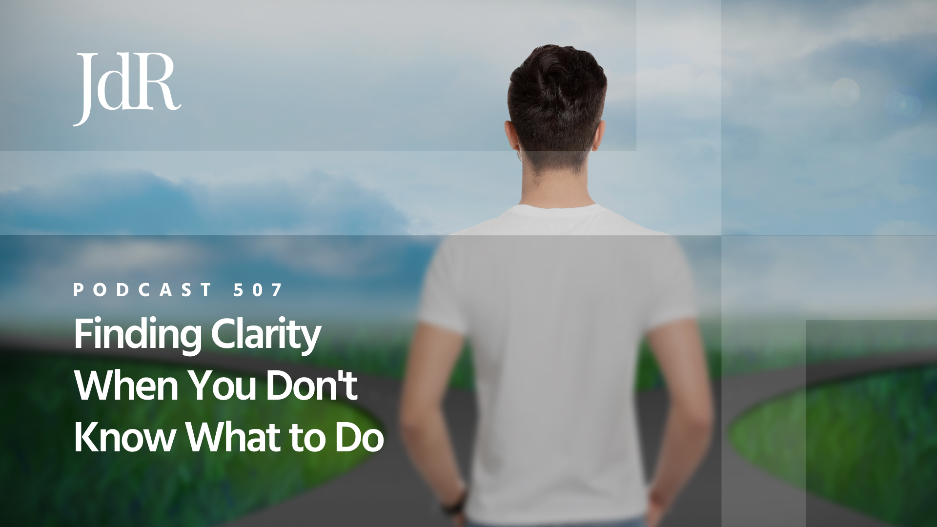 Finding Clarity When You Don't Know What to Do - John de Ruiter