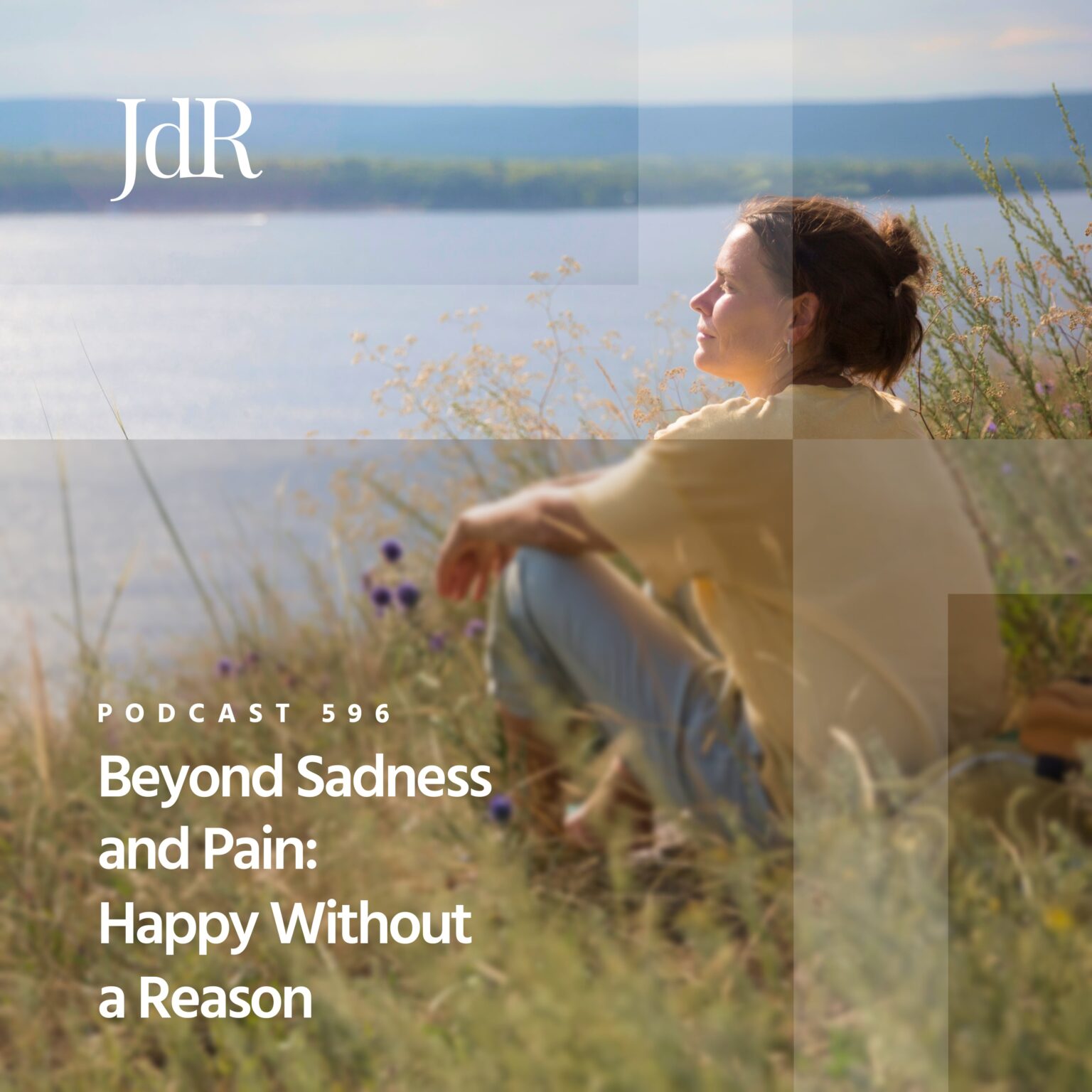 Beyond Sadness and Pain: Happy Without a Reason - John de Ruiter
