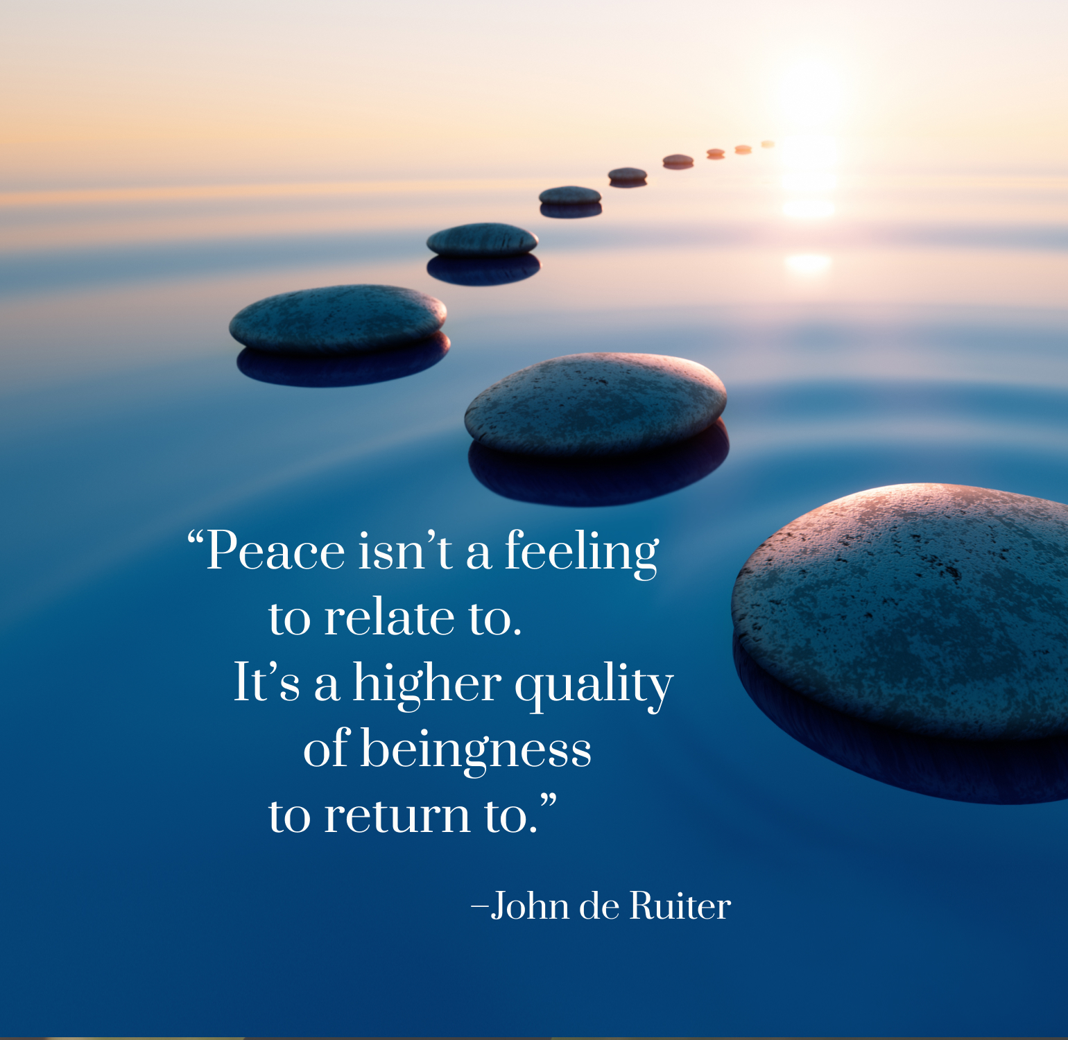 Peace isn’t a feeling to relate to. It’s a higher quality of beingness ...